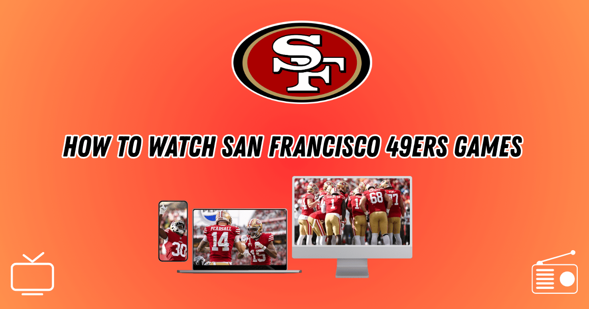 How to Watch San Francisco 49ers Games 2025–26: TV Channels, Streaming ...