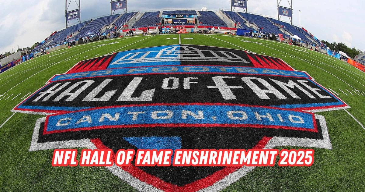NFL Hall of Fame Enshrinement 2025: Full Schedule, Inductees, Tickets ...