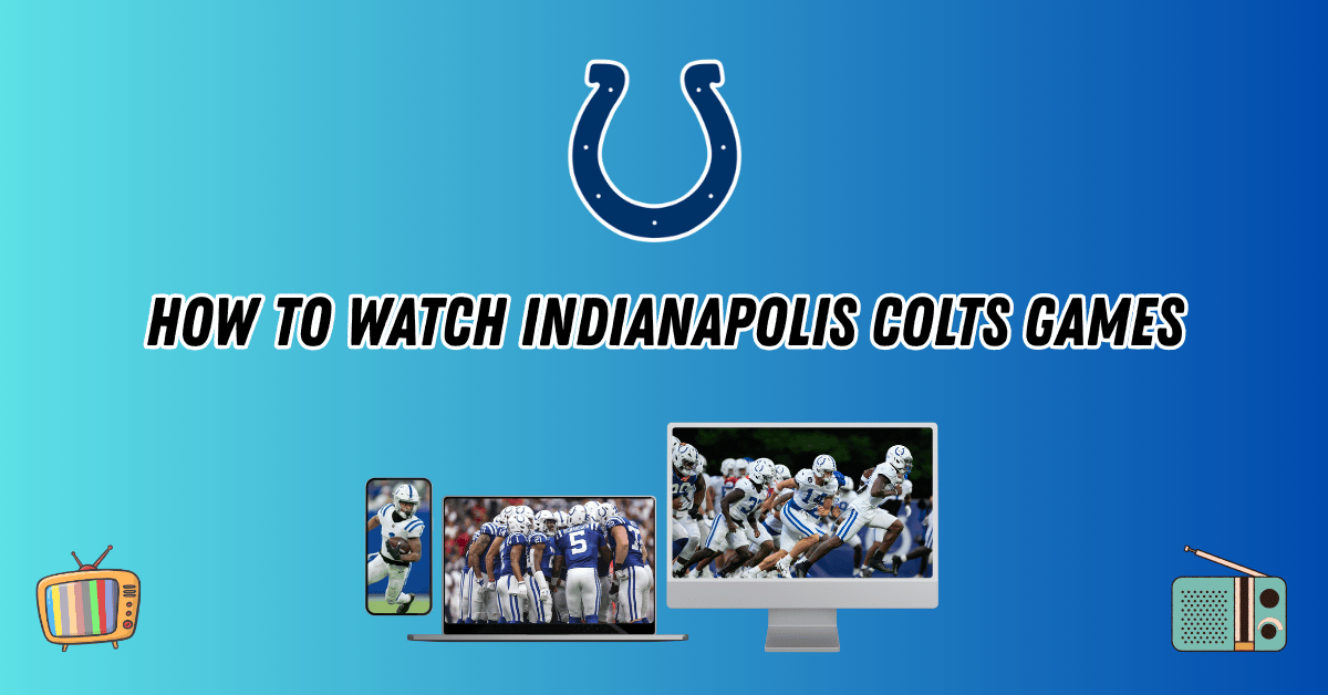 How to Watch Indianapolis Colts Games 2025: TV Channels, Radio & Streaming Options