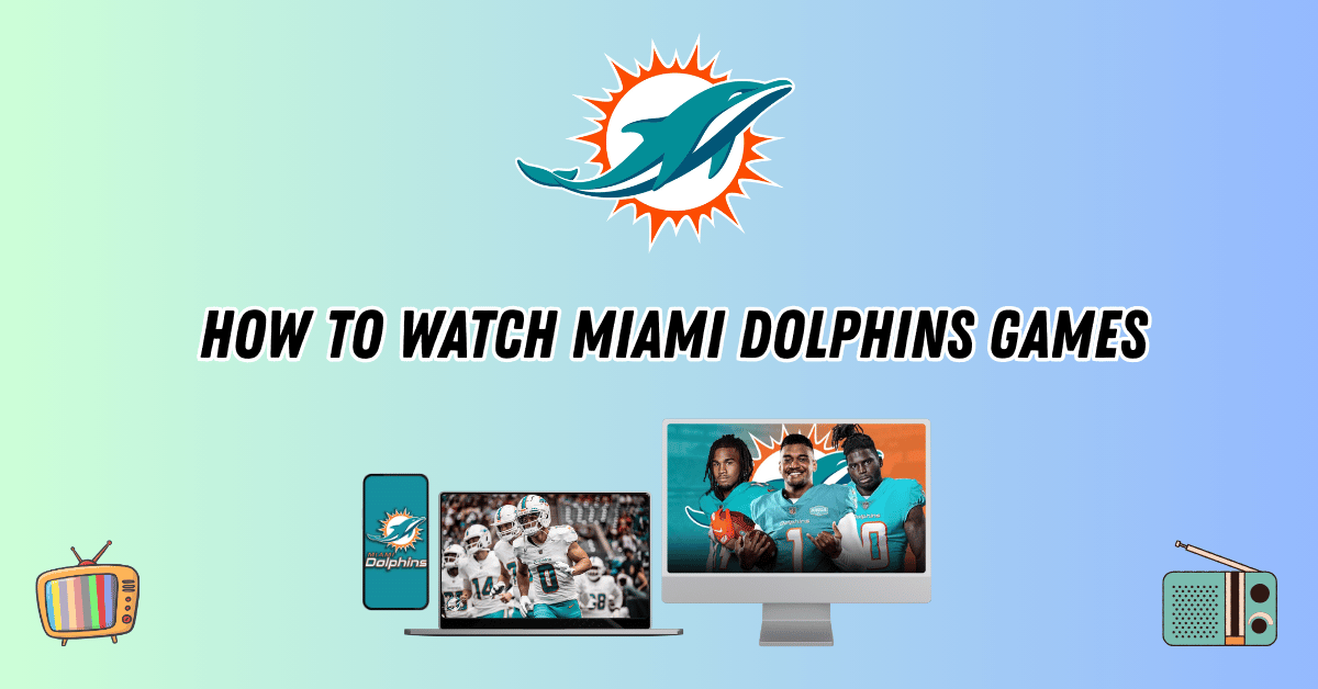 How to Watch Miami Dolphins Games 2025: TV Channels, Streaming & Radio ...